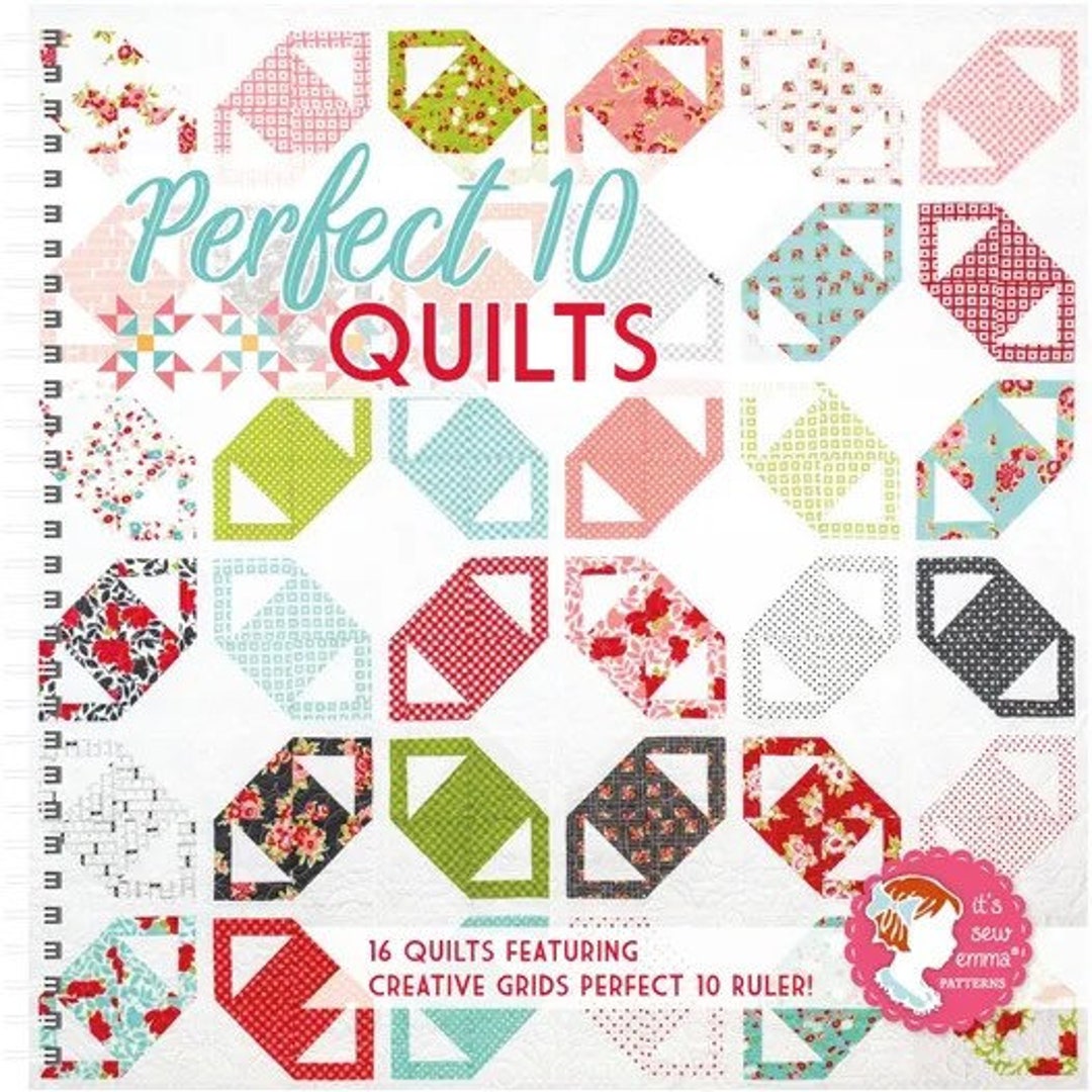 Perfect 10 Quilts Book Featuring Its Sew Emma Patterns by Creative ...