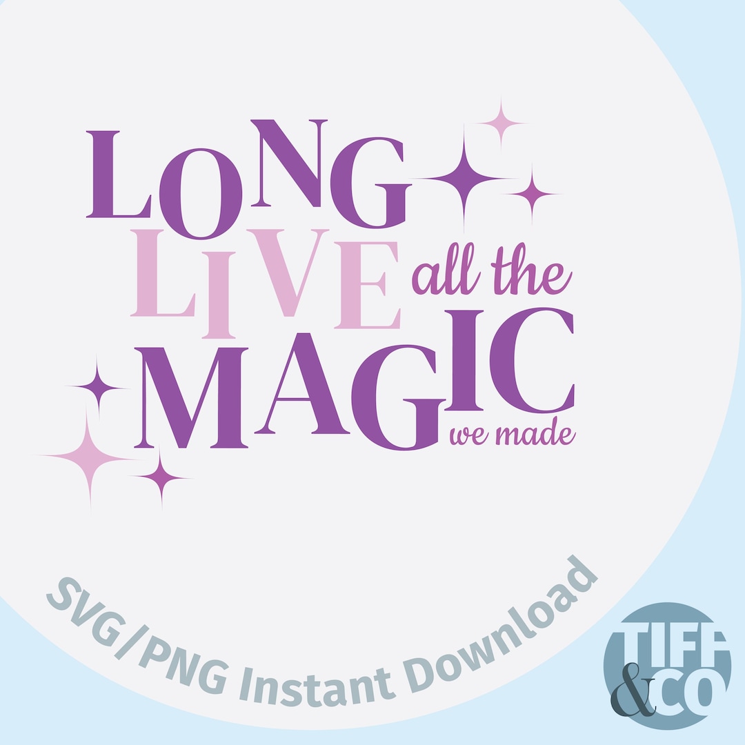 Long Live All the Magic We Made SVG PNG | Long Live Inspired Digital ...