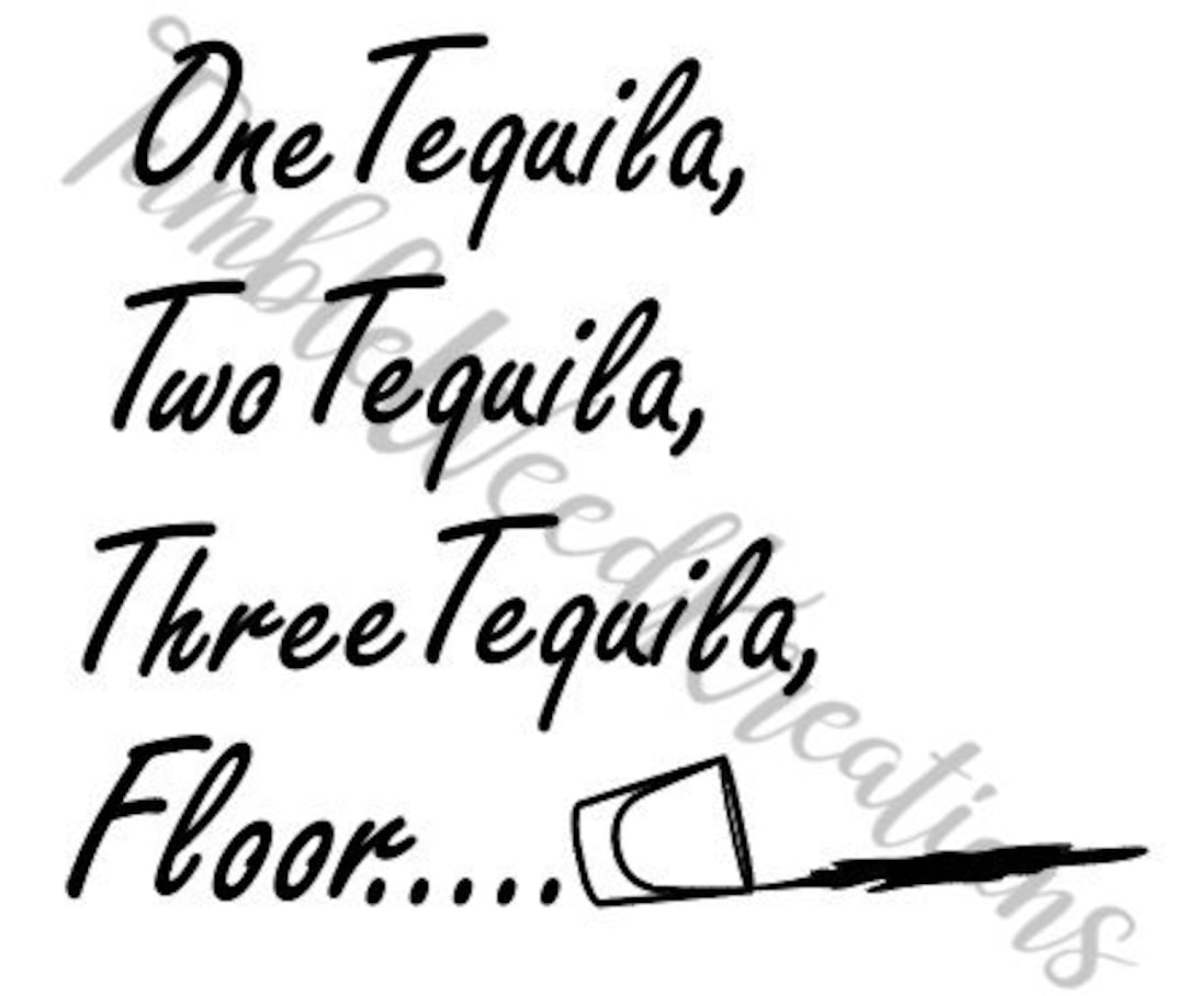 One Tequila, Two Tequila, Three Tequila, Floor and Spilled Shot Glass ...