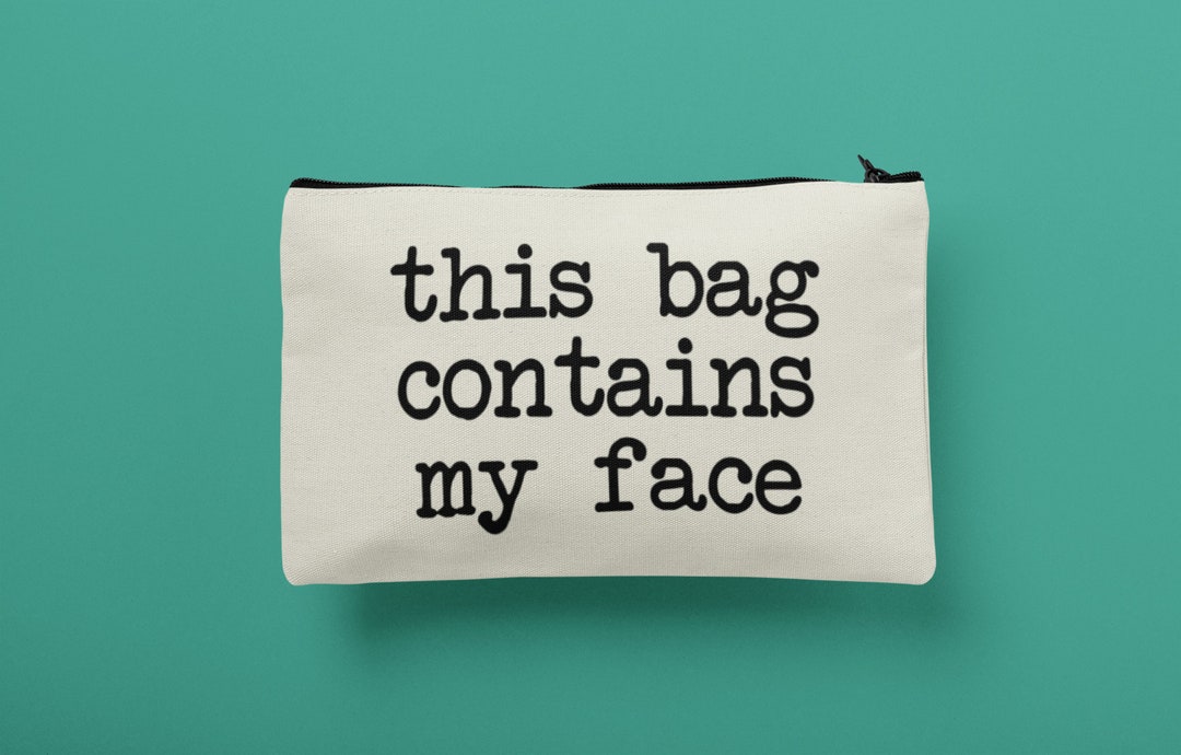 This Bag Contains My Face Makeup Bag Funny Stash Bag Funny Makeup Bags ...