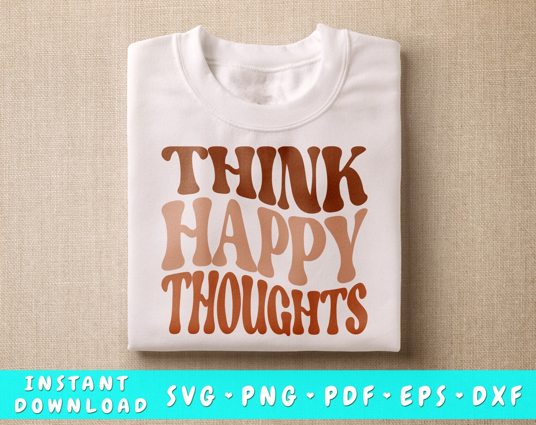Think Happy Thoughts SVG Think Happy Thoughts PNG for - Etsy