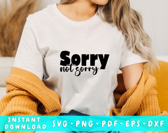 Sorry Not Sorry SVG Funny Quote Svg Funny Saying Svg Cut | Etsy UK