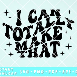 I Can Totally Make That SVG, Motivational Quote SVG, Wavy Letters Svg ...