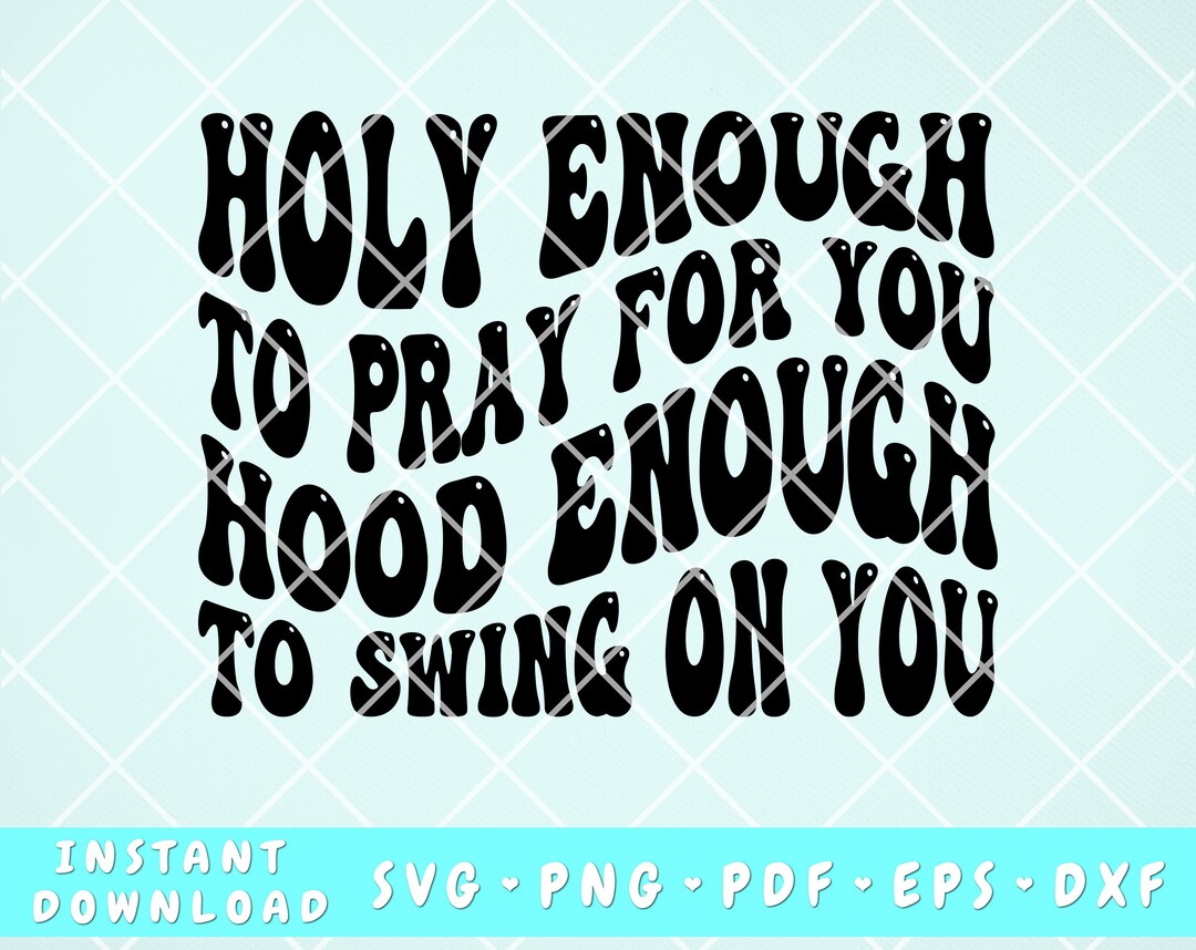 Holy Enough to Pray for You Hood Enough to Swing on You SVG, Christian ...