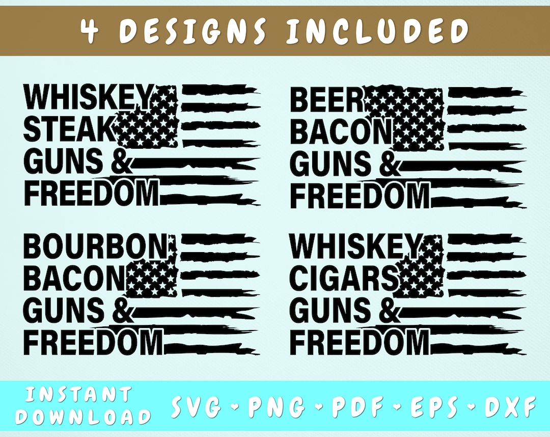 Guns and Freedom SVG Bundle, 4 Designs, Whiskey Steak Guns & Freedom ...