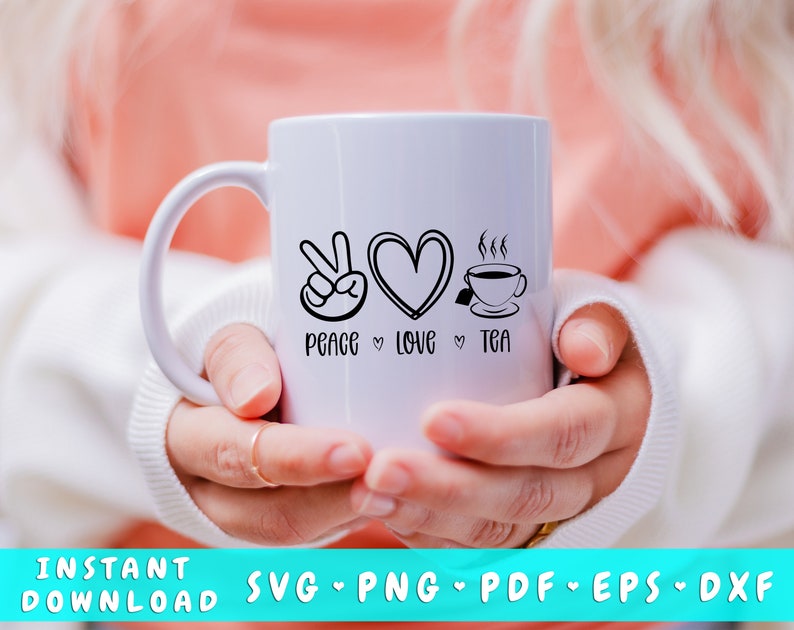 Peace Love Tea SVG, Tea Quote SVG, Tea Saying Svg, Tea Drinking Svg ...