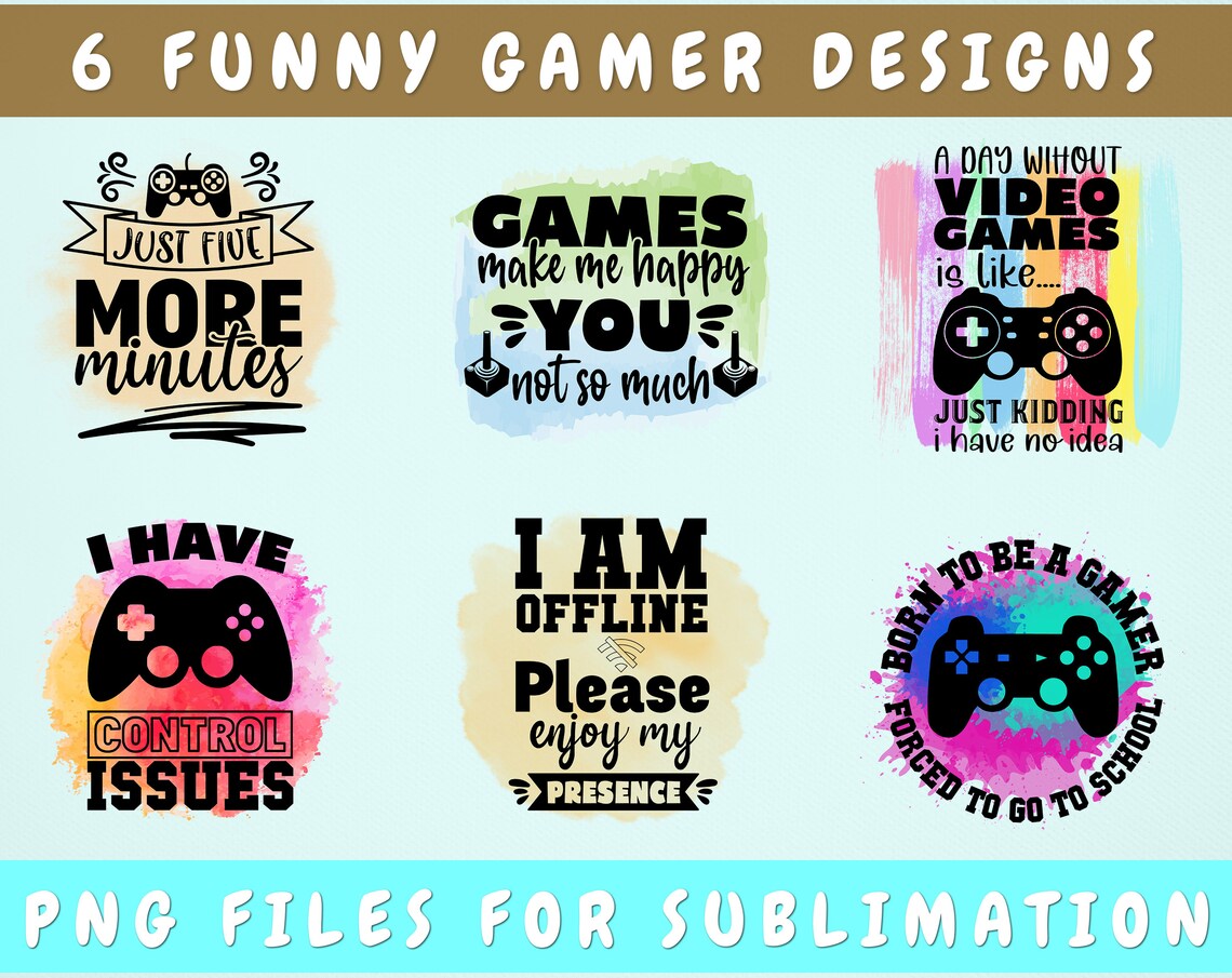 Funny Gamer Sublimation Designs Bundle 6 Gaming PNG Files - Etsy