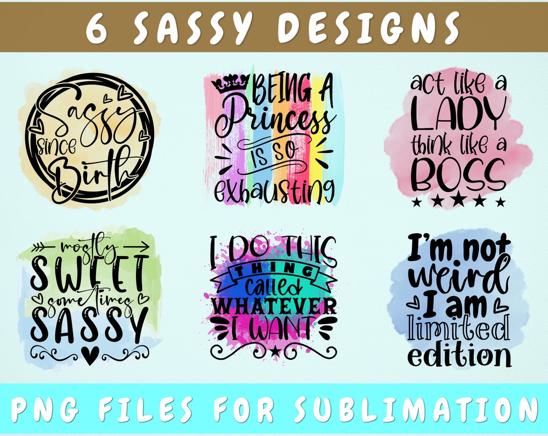 Sassy Sublimation Designs Bundle, 6 Sassy Quotes PNG Files, Being A ...