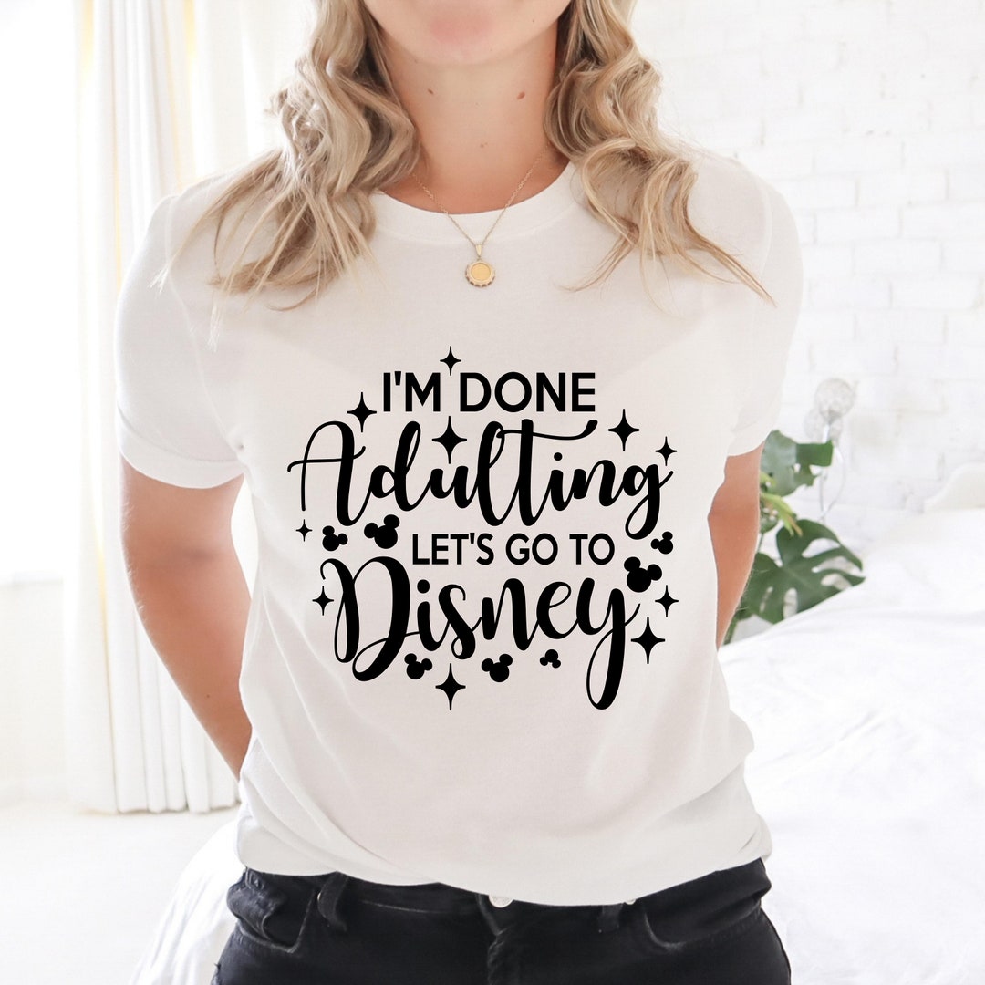 Disney I'm Done Adulting T-shirt! Mens,womens & Kids. Black/white-tops ...