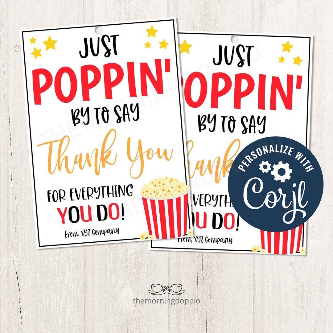Printable/editable, Just POPPIN' by to Say Thank You Popcorn Gift Tag ...