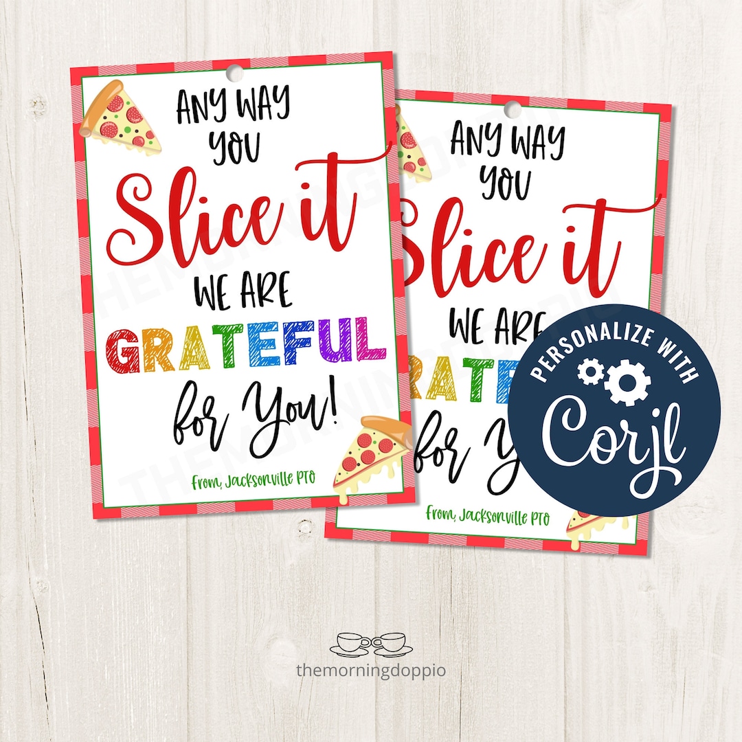 Printable/editable Any Way You Slice It We Are Grateful for You Pizza ...
