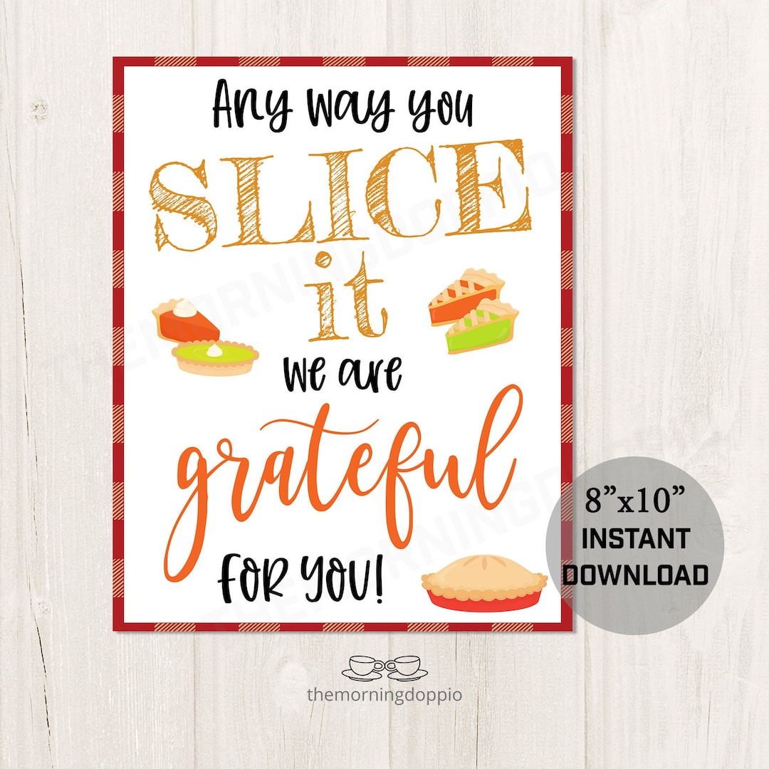 Printable Any Way You SLICE It We Are Grateful for You, Thank You Sign ...