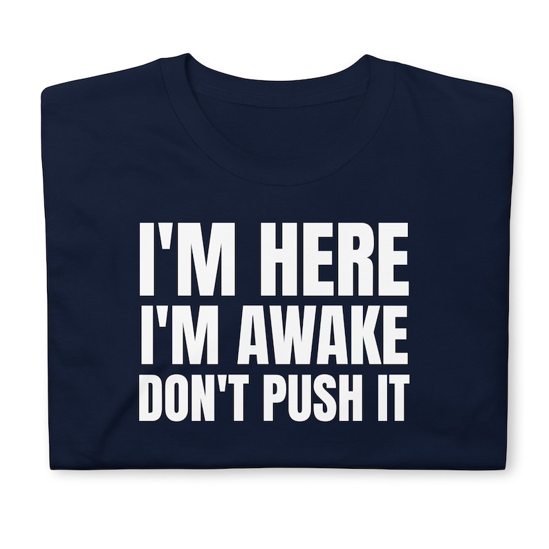 I'm Here I'm Awake Don't Push It Shirt, Funny Shirts for Women ...