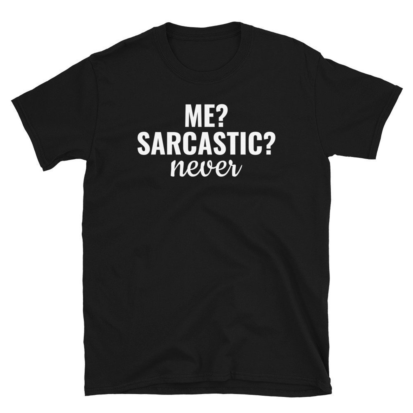 Me? Sarcastic? Never Shirt, Funny Shirts, Sarcasm Shirt, Meme Shirts ...