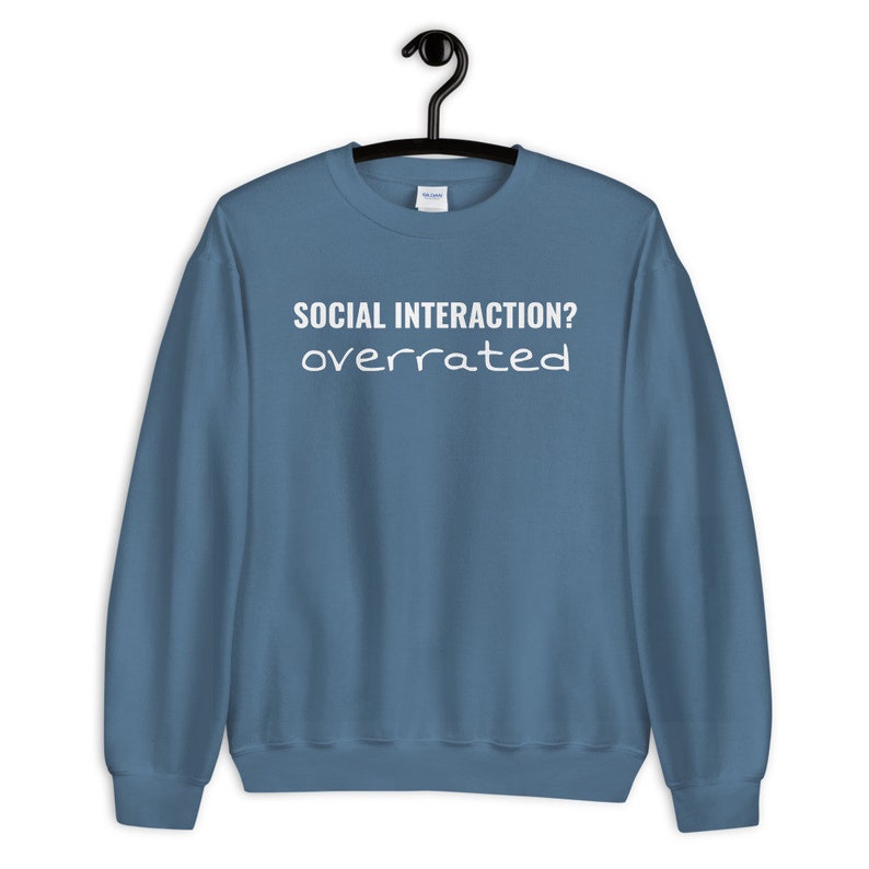 Social Interaction? Overrated Sweatshirt, Introvert Sweatshirt, Funny ...