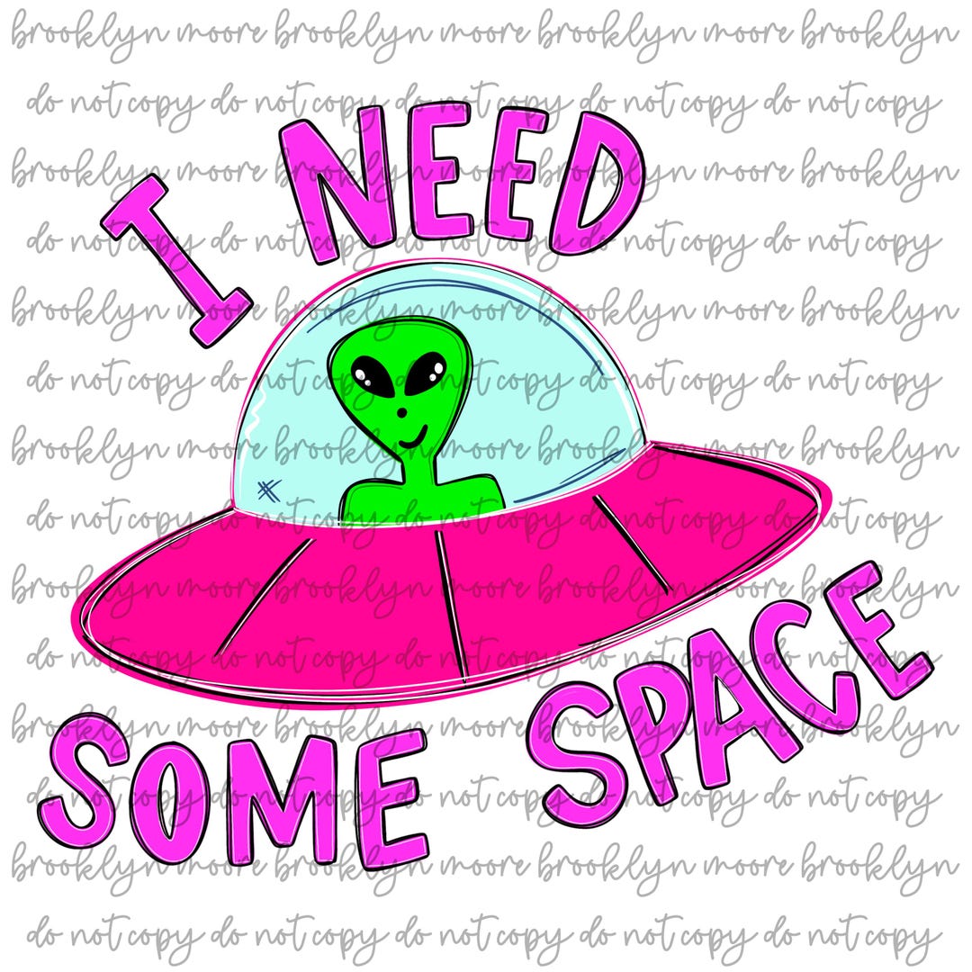 I Need Some Space PNG, Alien PNG, Outer Space PNG, Alien, Rocketship - Etsy