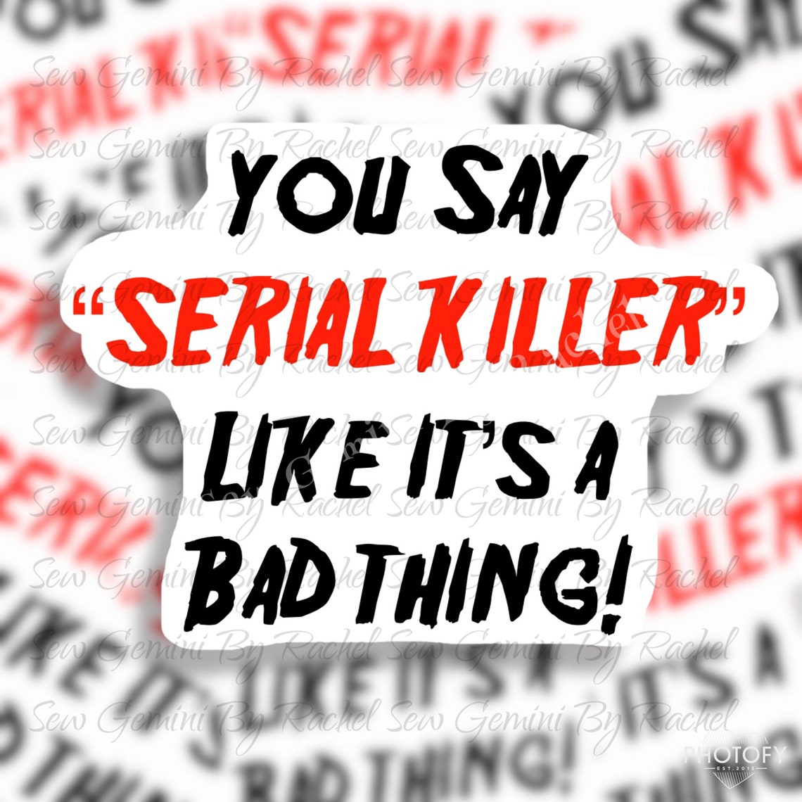 You say serial killer like its a bad thing sticker Serial | Etsy