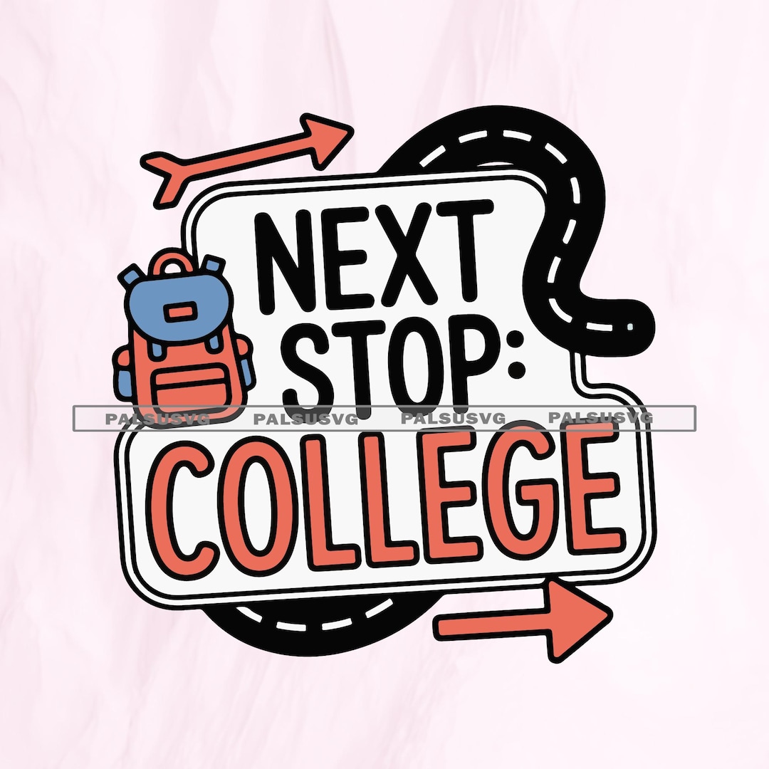 Next Stop College SVG, Graduation Shirt, Dorm Decor (digital Download ...