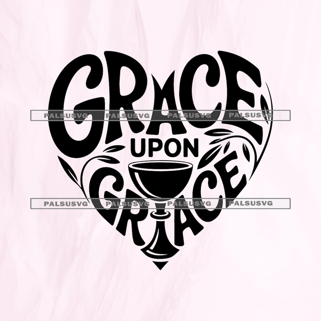 Grace Upon Grace Heart SVG, Christian Bible Verse Art (digital Download ...
