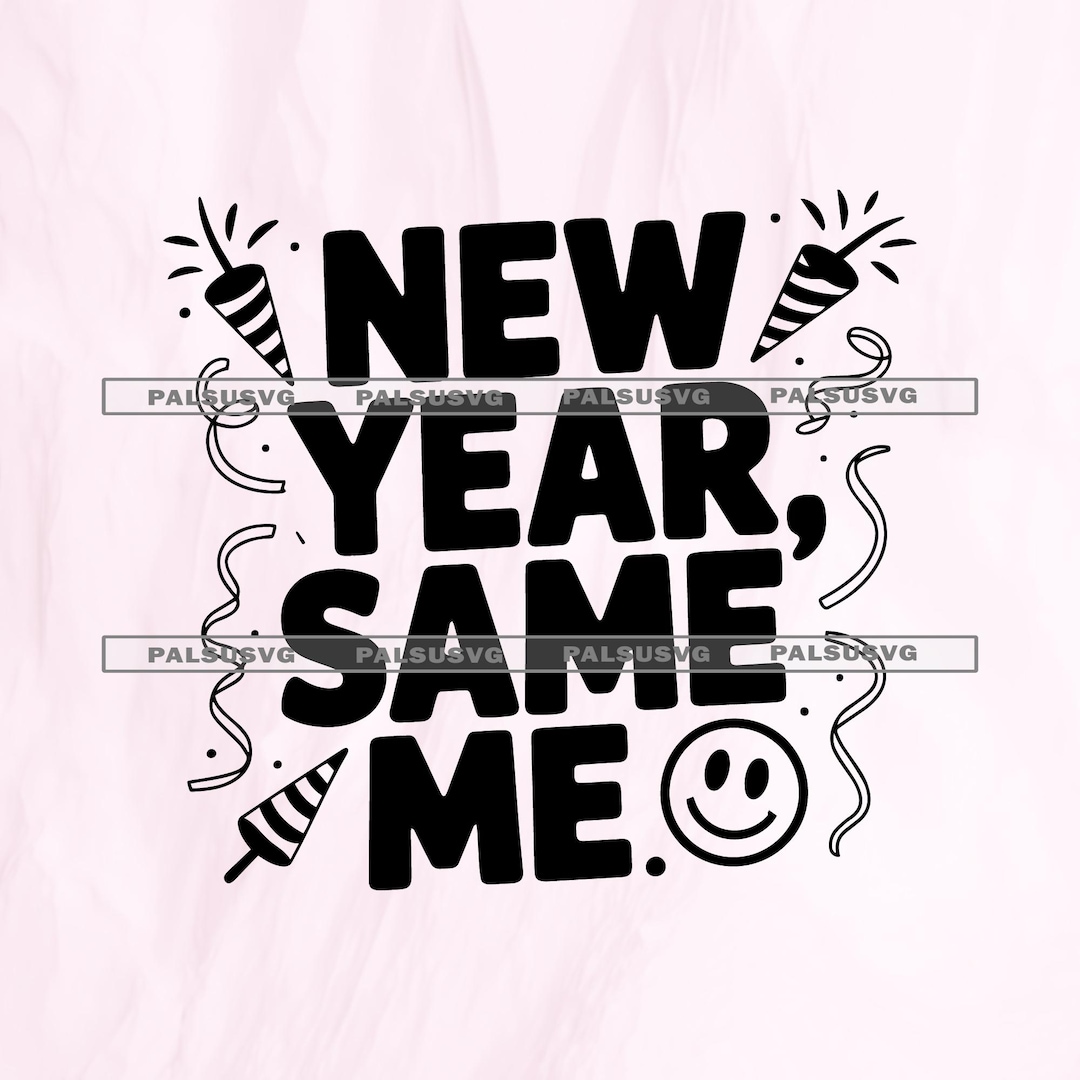 New Year Same Me SVG – Funny Anti-resolution Quote Cut File (digital ...