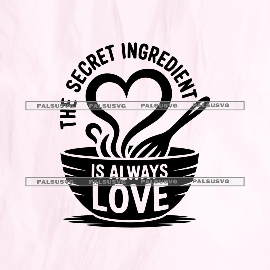 The Secret Ingredient is Always Love SVG – Kitchen Baking Cut File ...