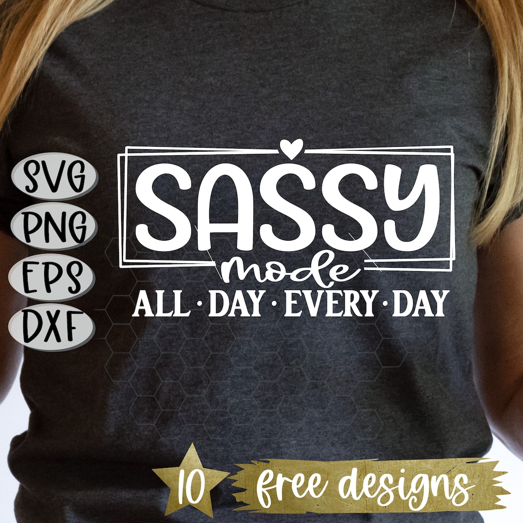 Sassy SVG, Sassy Mode Svg, All Day Every Day Svg, Dramatic Svg, Drama ...