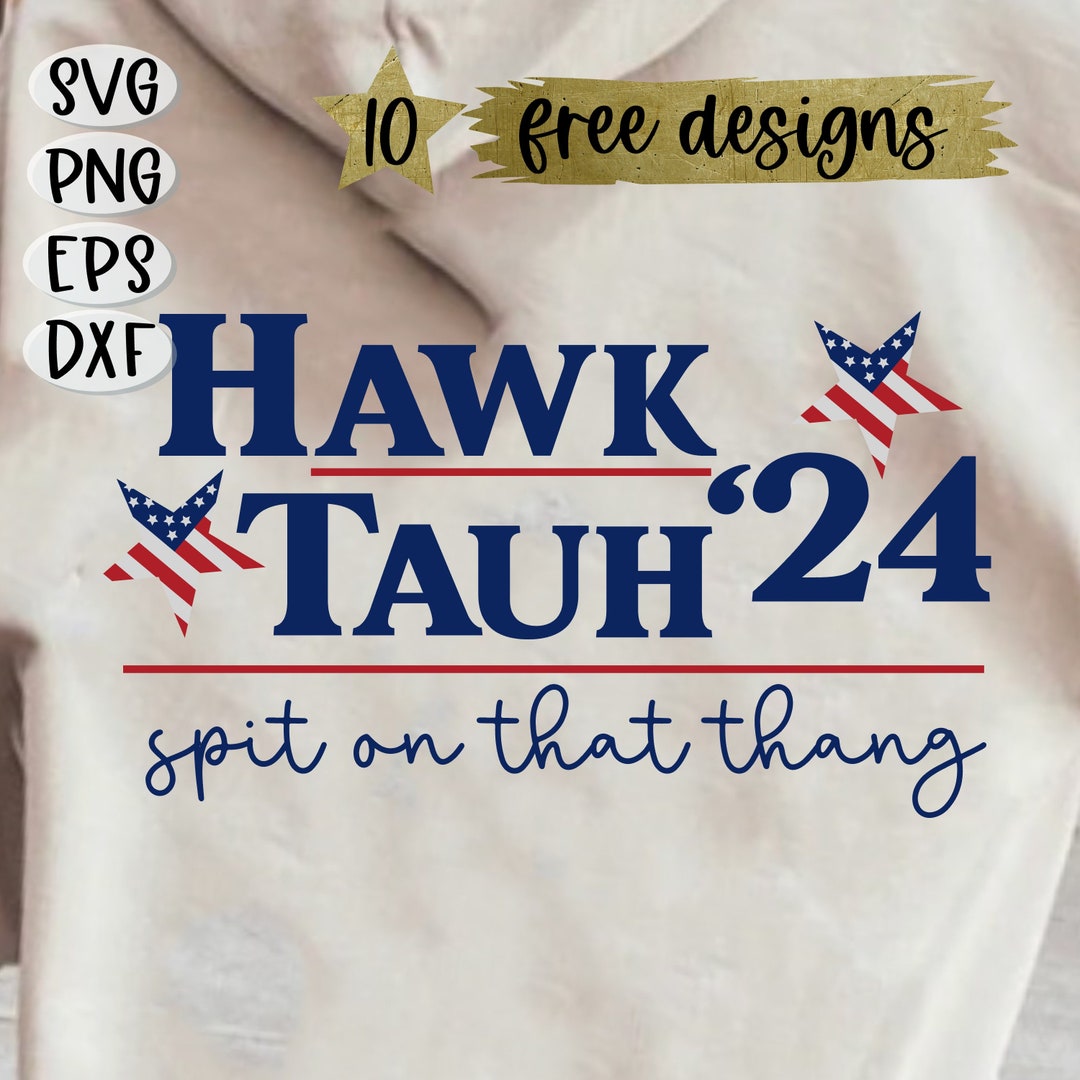 Hawk Tuah SVG 24 PNG, Election Tiktok Viral Political Funny Spit on ...