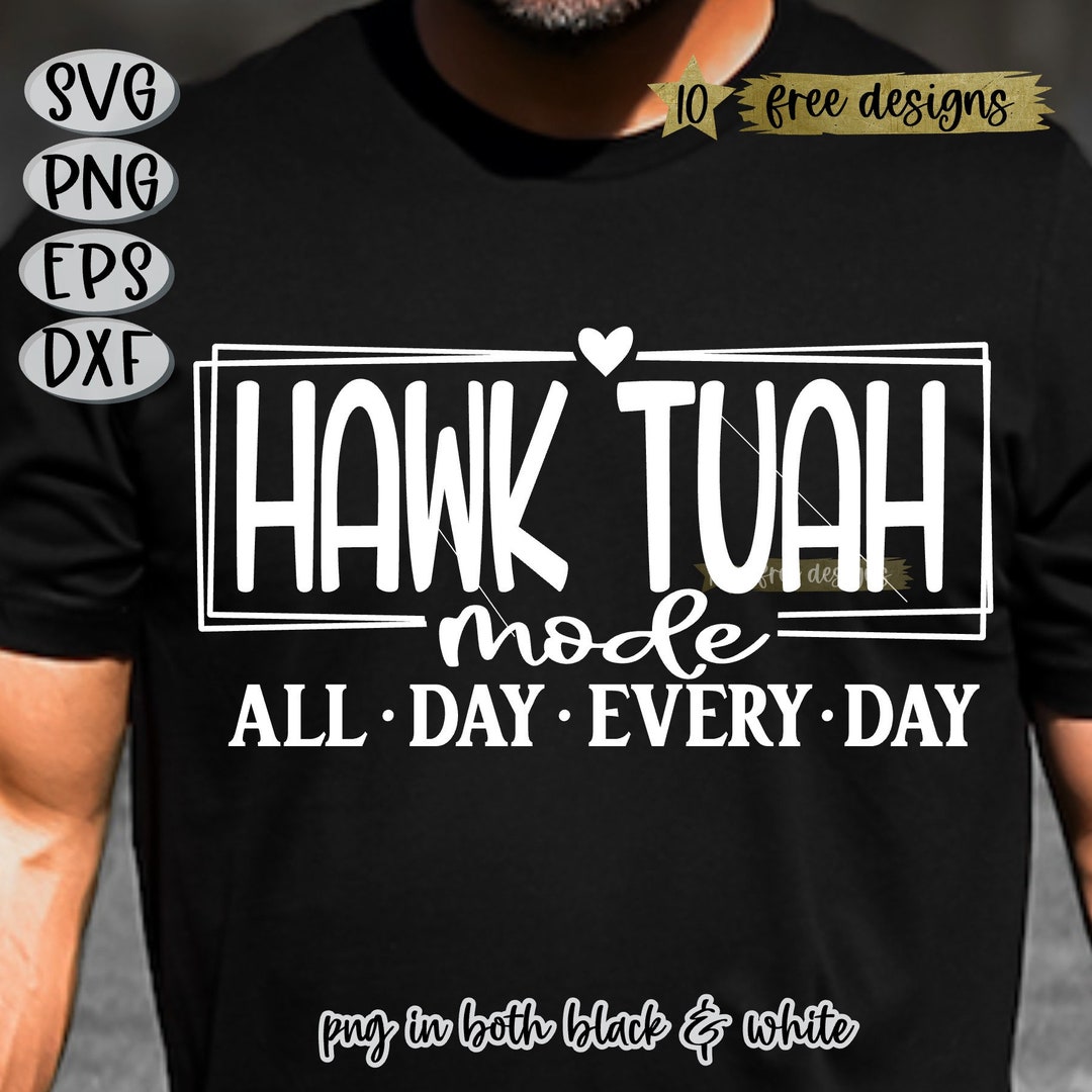 Hawk Tuah SVG, Hawk Huah Mode Svg, All Day Every Day Svg Cutting File ...
