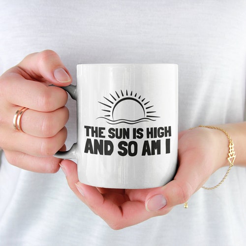 Funny Mugs the Sun is High and so Am I Personalized Gift - Etsy