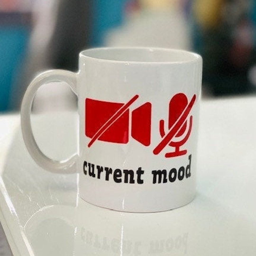 Current Mood Mug; 12oz; Zoom Funny Cup; Custom Mug Option; Sublimation ...