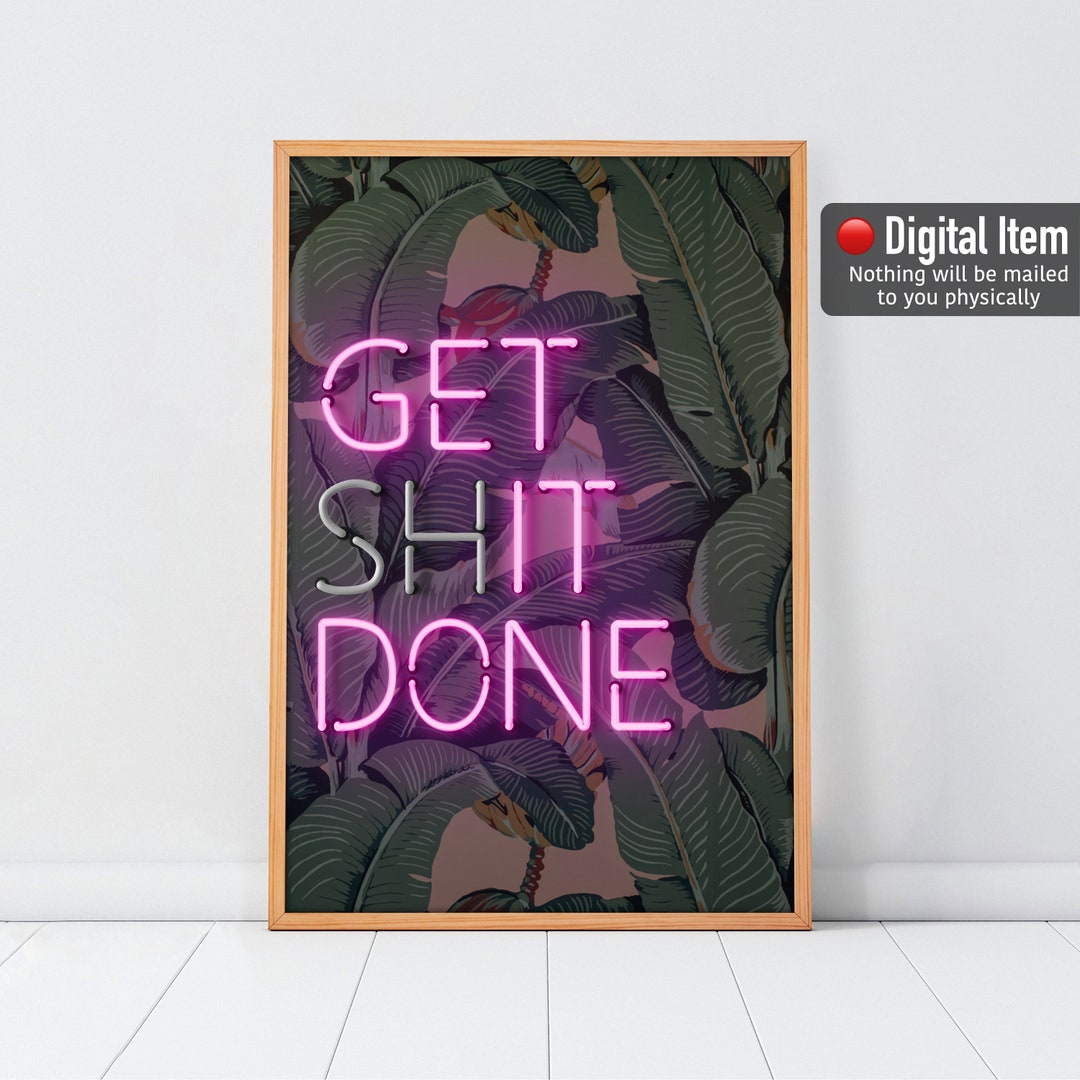 Get Shit Done, Neon Sign Print, Banana Leaf Poster, Get It Done Poster ...