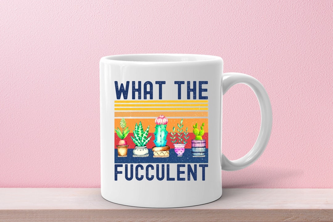 What the Fucculent Mug, Exotic Plant Lover Gift , Coffee Cup,gift for ...