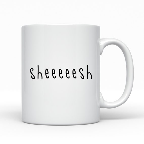 Sheesh Mug Sheesh Meme Tik Tok Trend Sheeesh Coffee Mug | Etsy