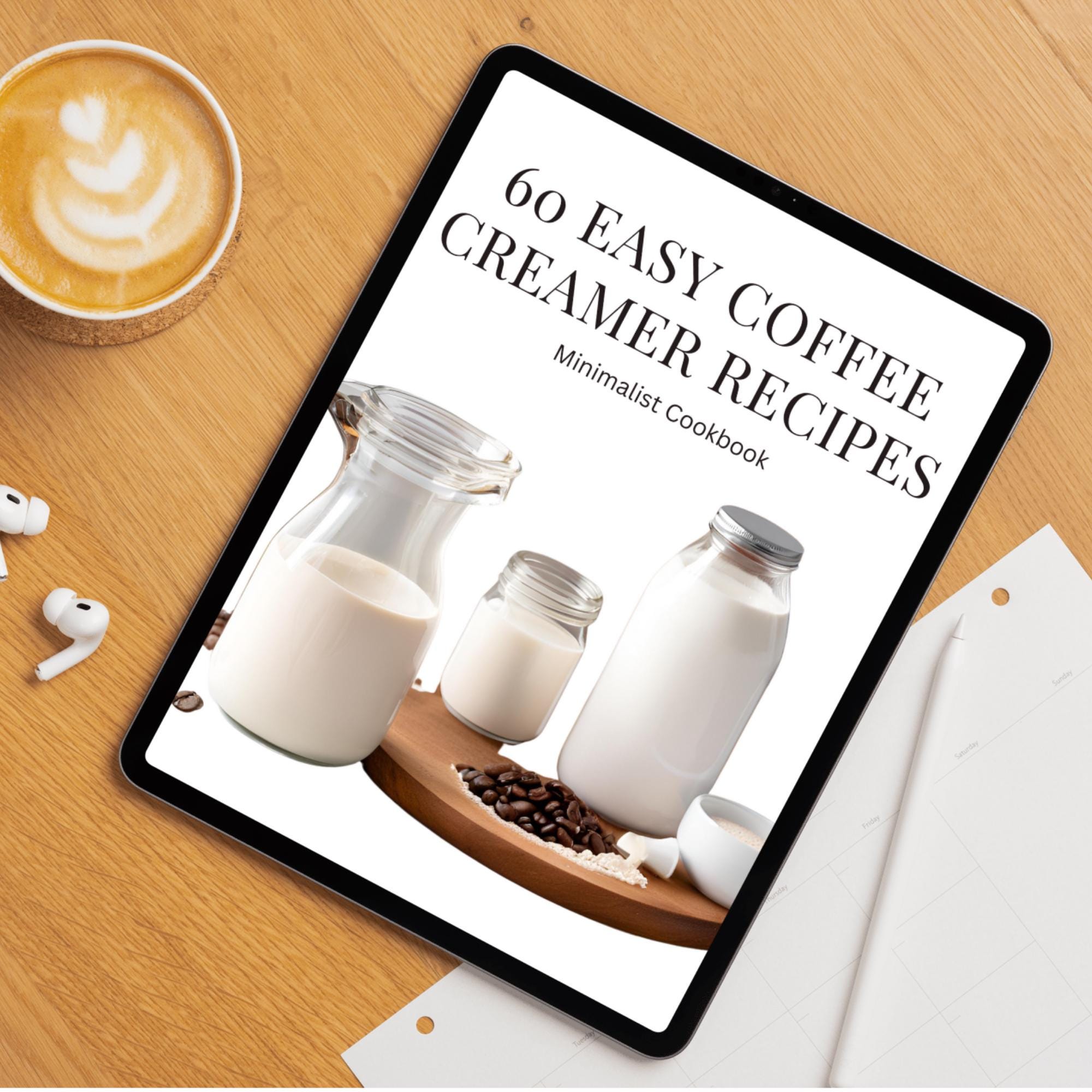 Coffee Creamer Cookbook: 60 Homemade Recipes, Keto & Vegan (digital PDF ...