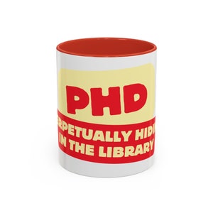 Phd Mug - Phd Perpetually Hiding in the Library Accent Coffee Mug (11 ...