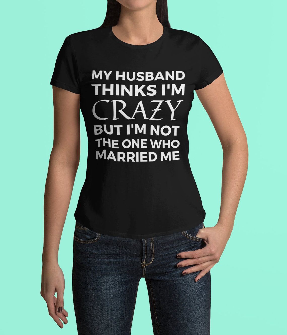 My Husband Thinks Im Crazy But Im Not The One Who Etsy