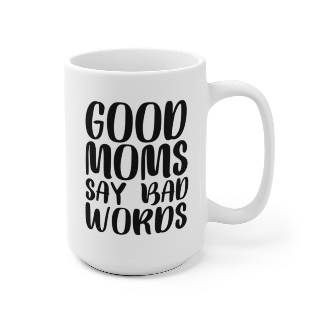 Good Moms Say Bad Words Mug Fun Coffee Mug Cute Coffee Mug Quote Coffee ...