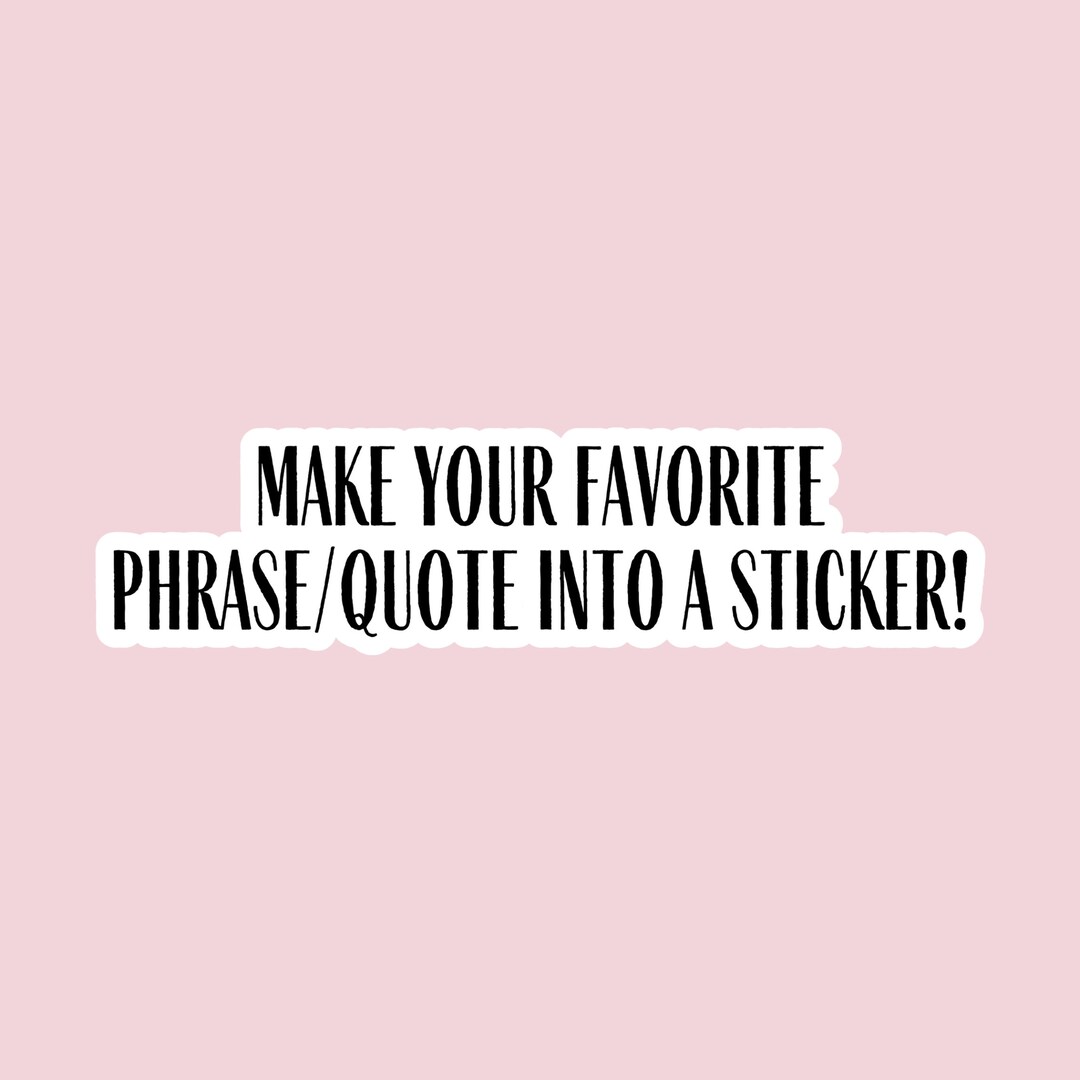 Custom Phrase/quote Sticker, Waterproof Sticker, Favorite Quote, Kindle ...