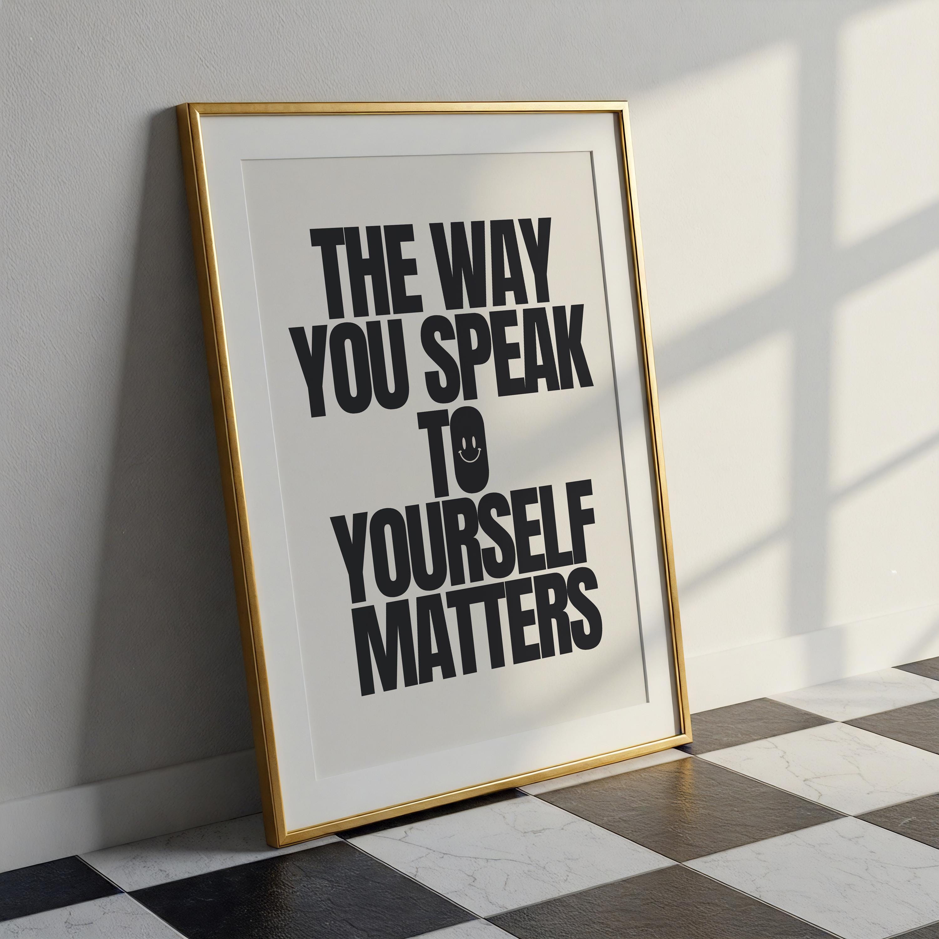 The Way You Speak to Yourself Matters Poster - Printable Wall Art - Art ...