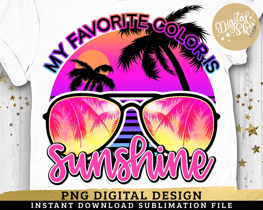 My Favorite Color is Sunshine PNG, Sublimation Print, Direct Print File ...