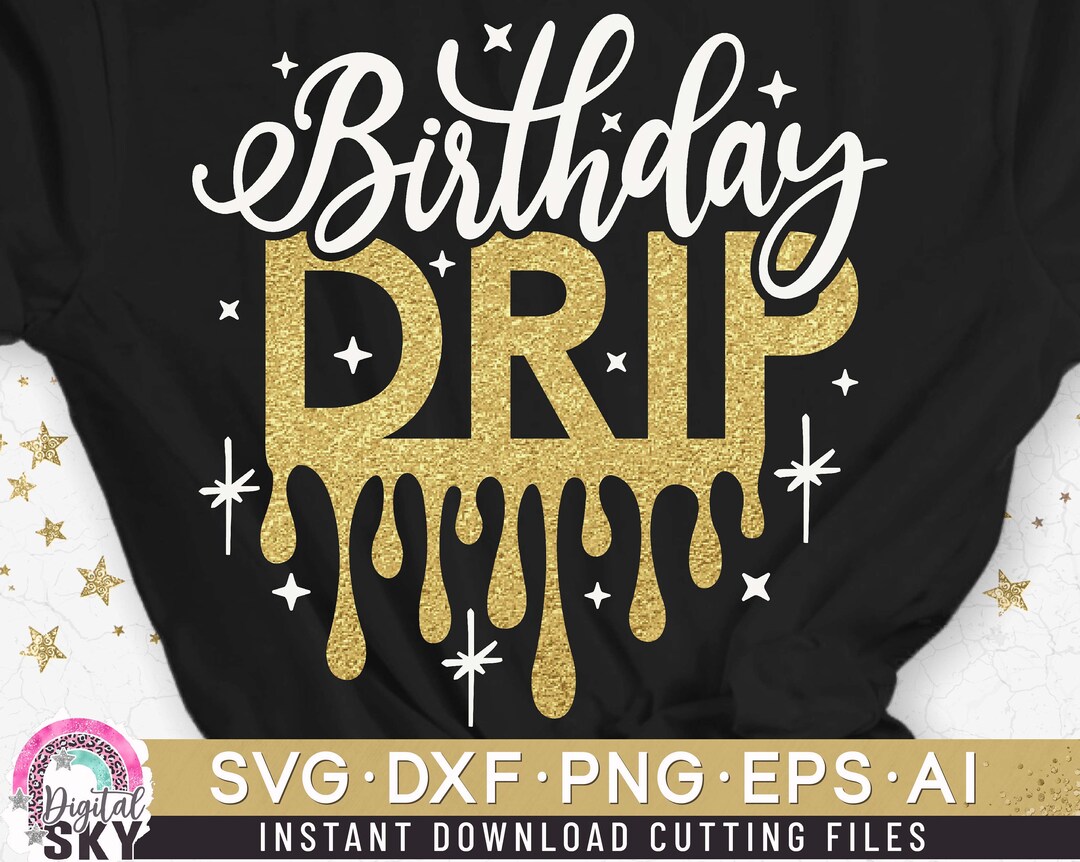 Birthday Drip Svg, Birthday Svg, Gold Birthday Svg, Birthday Shirt Svg ...
