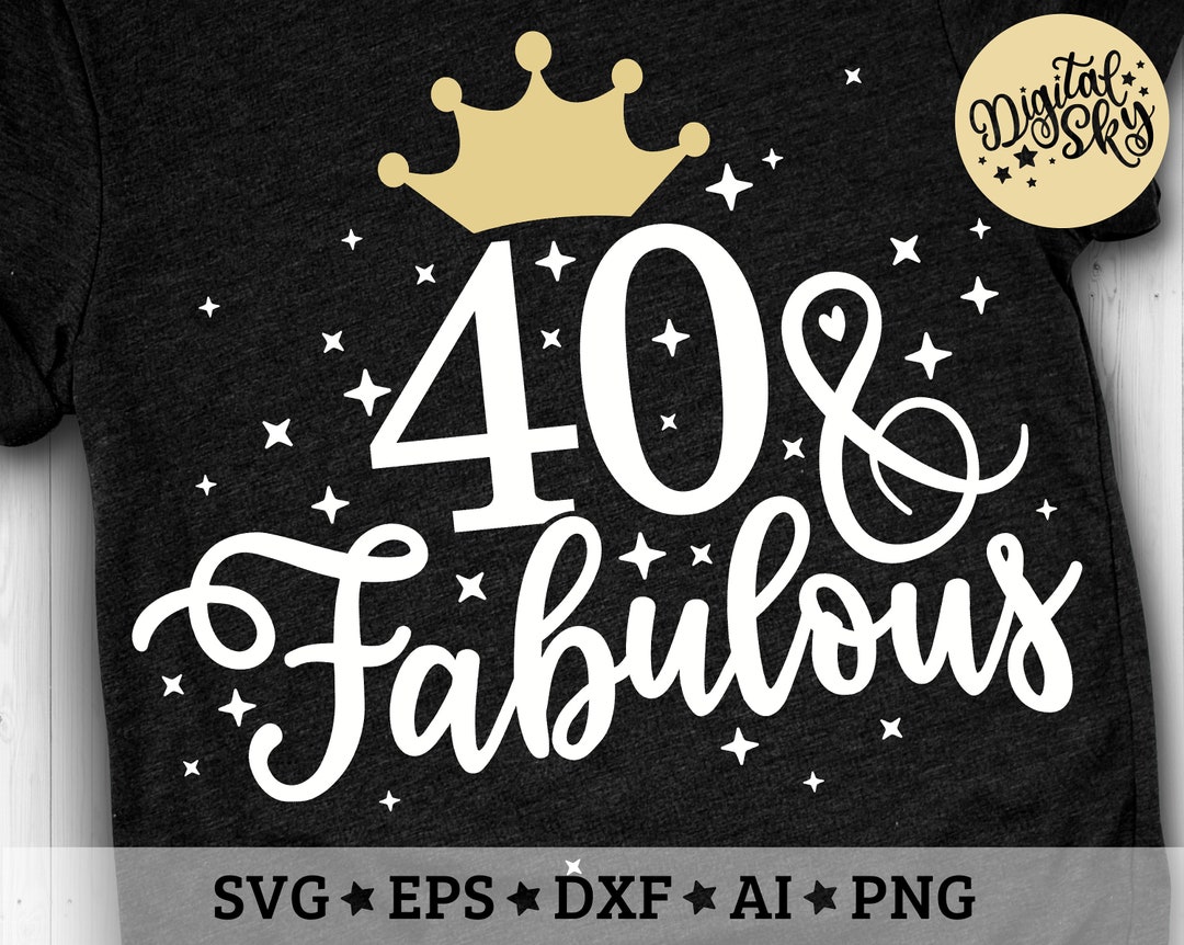 Fourty and Fabulous Svg, 40th Birthday Svg, 40 Bday Svg, Fourty AF Svg ...