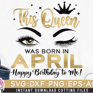 This Queen Was Born in April Svg, April Queen SVG, Birthday Girl Eyes ...