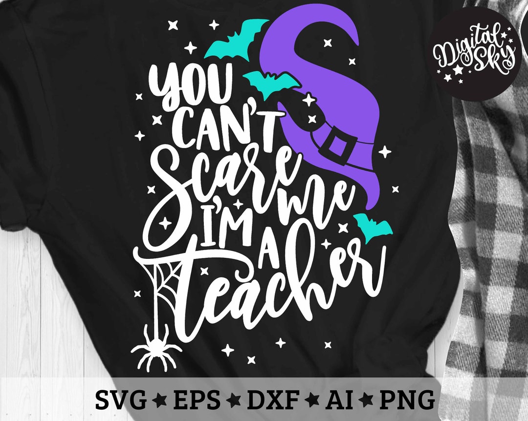 You Can't Scare Me I'm a Teacher Svg, Halloween Svg, Halloween Teacher ...