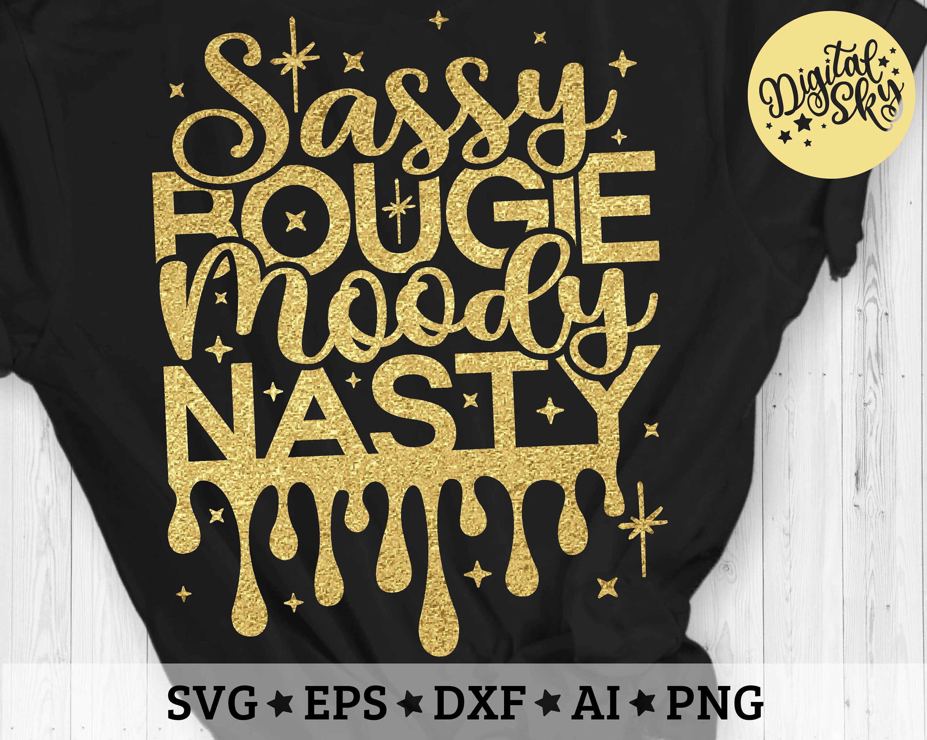 Sassy Bougie Moody Nasty Svg Sassy Girl Svg Savage Dripping | Etsy