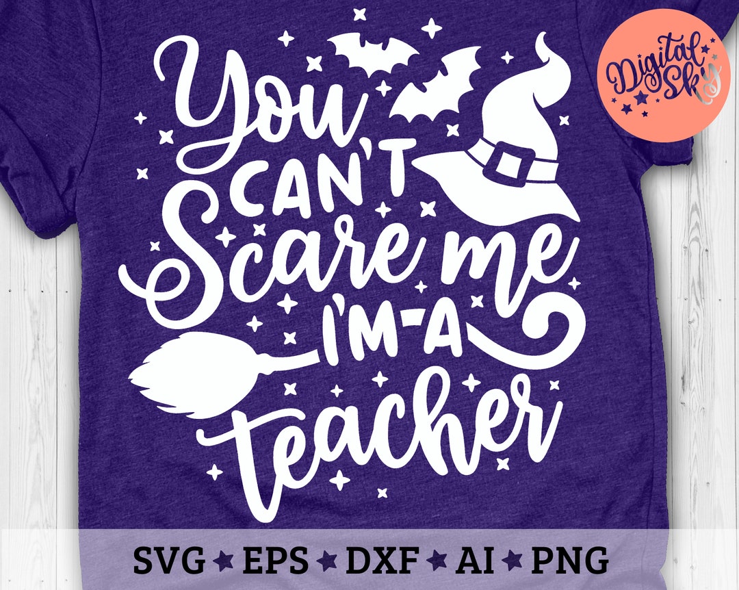 You Can't Scare Me I'm a Teacher Svg, Halloween Svg, Halloween Teacher ...
