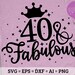Fourty and Fabulous Svg, 40th Birthday Svg, 40 Bday Svg, Fourty AF Svg ...