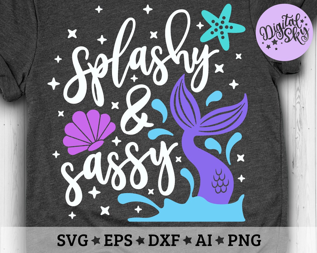 Splashy and Sassy Svg, Summer Svg, Mermaid Tail Svg, Mermaid Girl Svg ...