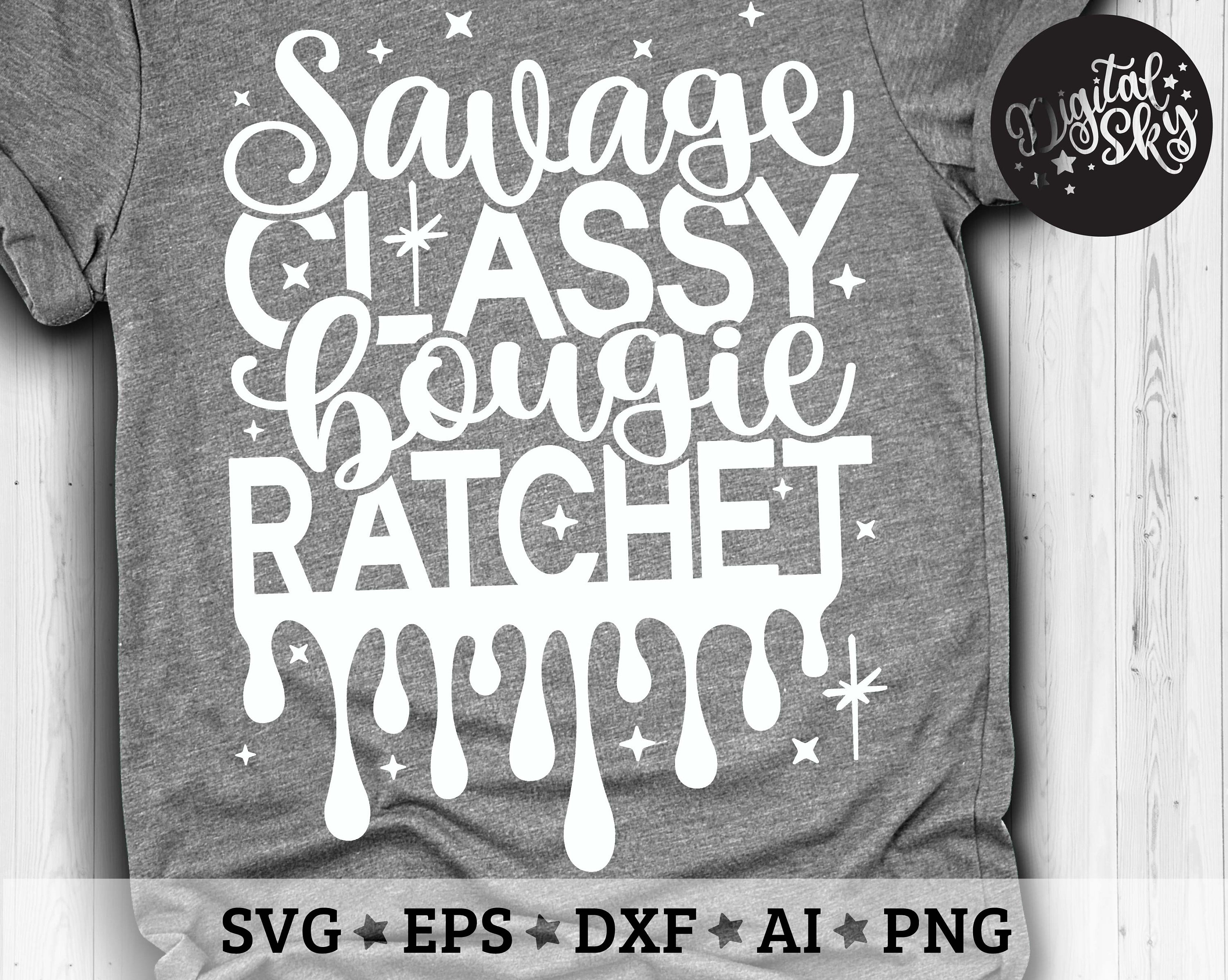 Savage Classy Bougie Ratchet Svg Savage Dripping Svg Cut | Etsy