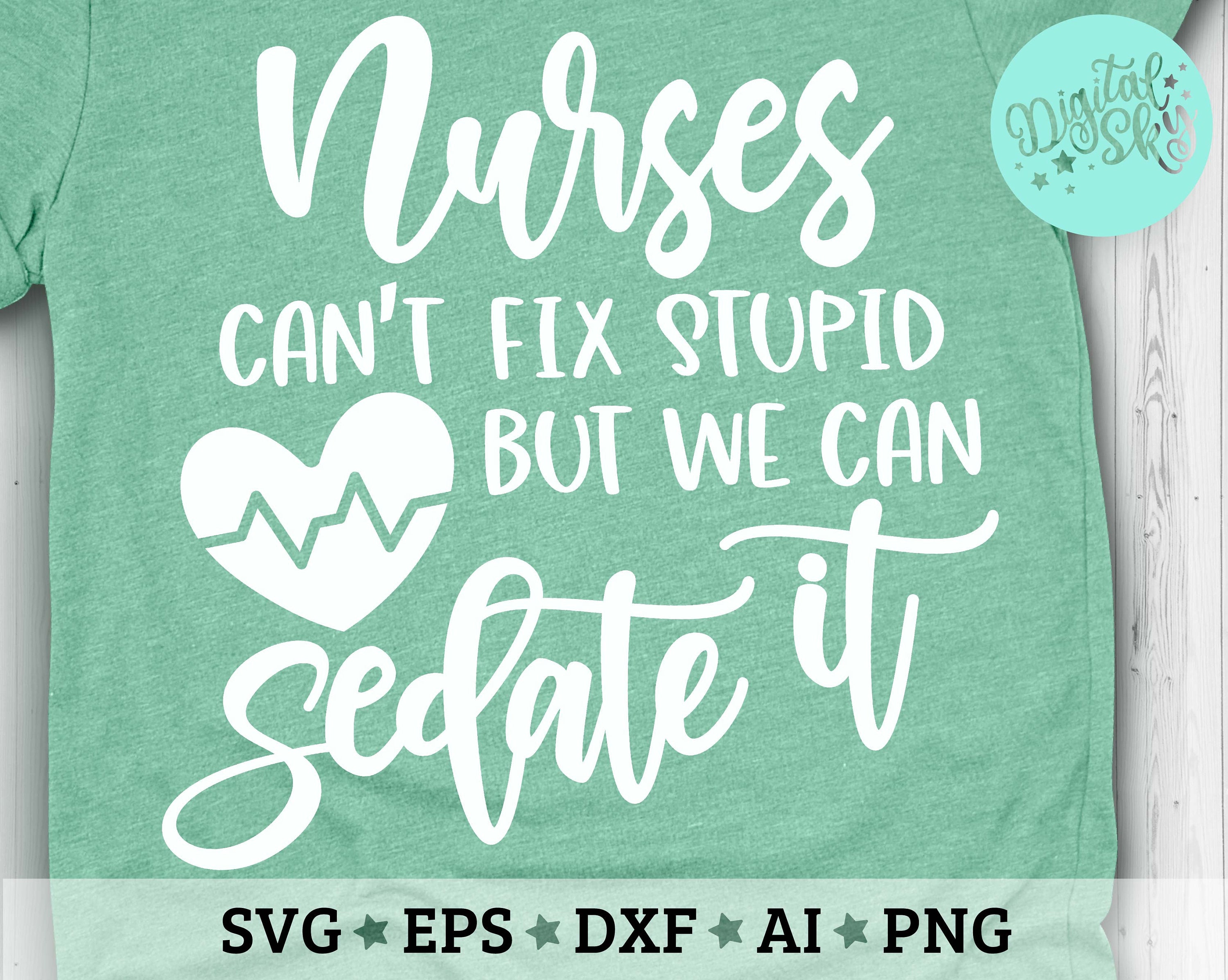 Nurses Can't Fix Stupid but We Can Sedate It Svg Nurse | Etsy